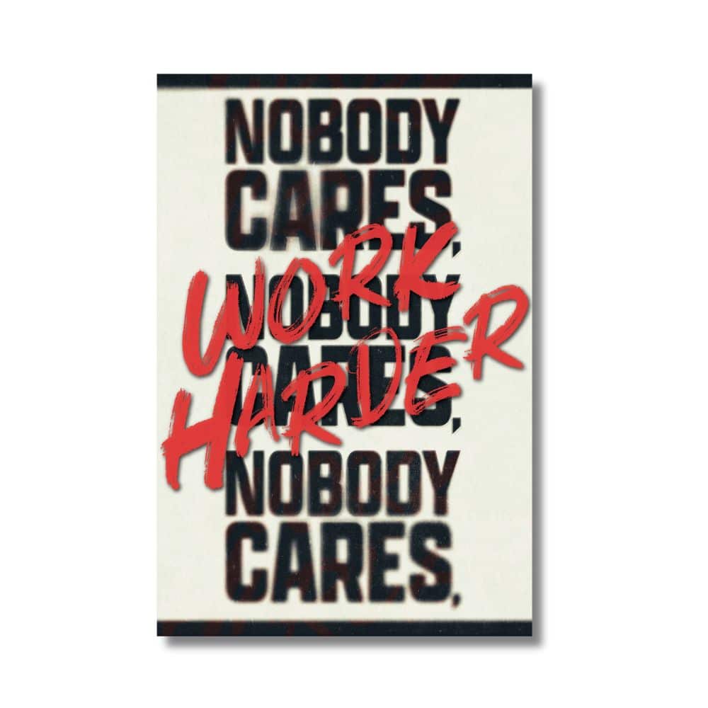 Nobody Cares Work Harder Sign - Signsrxusa